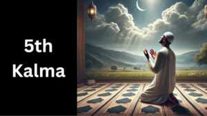 The Meaning Of 5th Kalma In English, Translation & Benefits