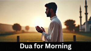 The Best Dua For Morning To Start Your Day Right (Updated)